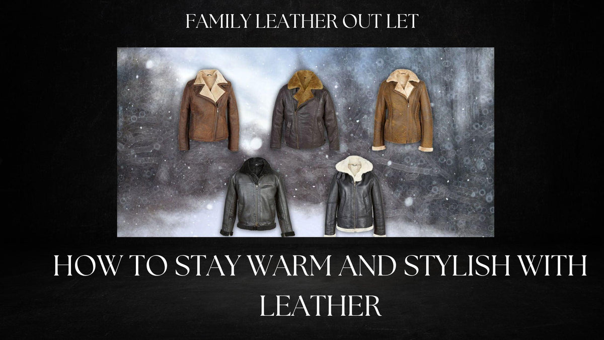 Winter Style Guide: How to Stay Warm and Stylish with Leather – Family ...
